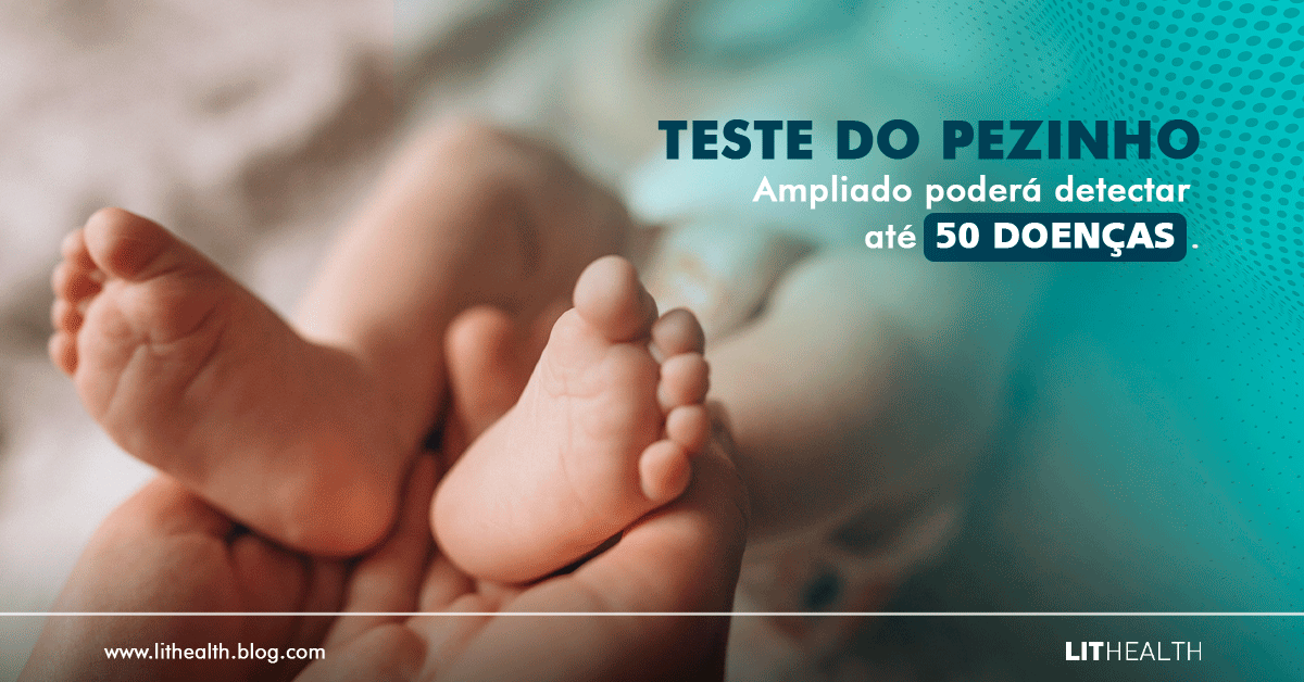 Teste do pezinho ampliado poderá detectar até 50 doenças! - Lit Health